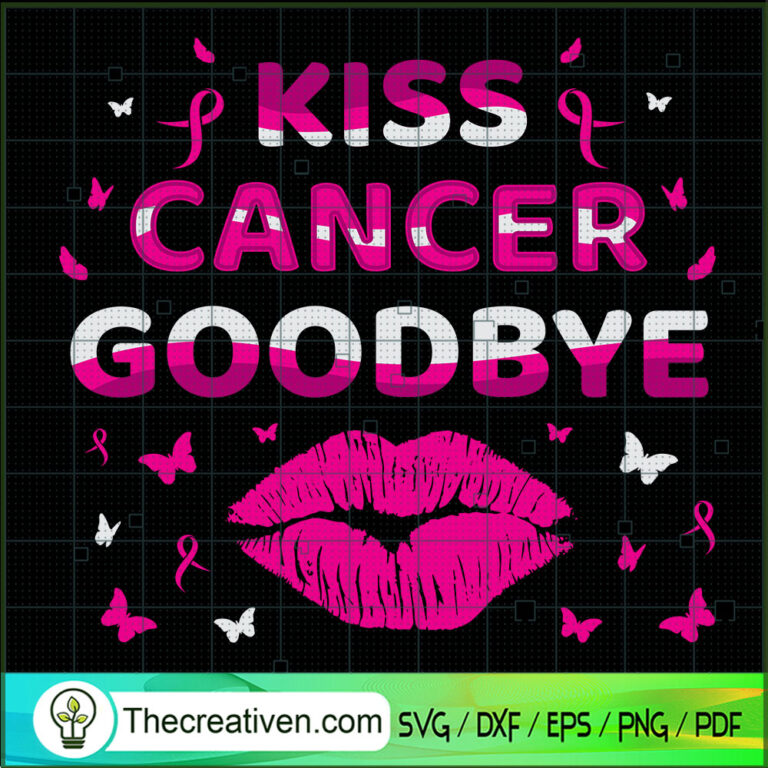 Kiss Cancer Goodbye SVG, Cancer SVG, Breast Cancer Awareness SVG ...