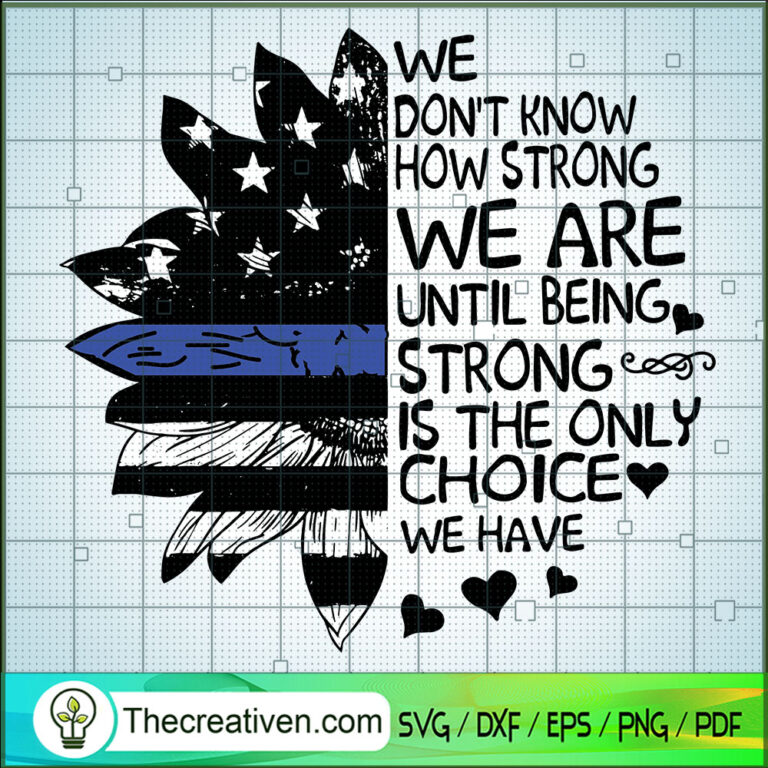 We Don't Know How Strong We Are Until Being Strong Is The Only Choice ...