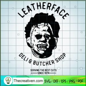 Leatherface Deli And Butcher Shop SVG, Serving The Best Cuts SVG ...