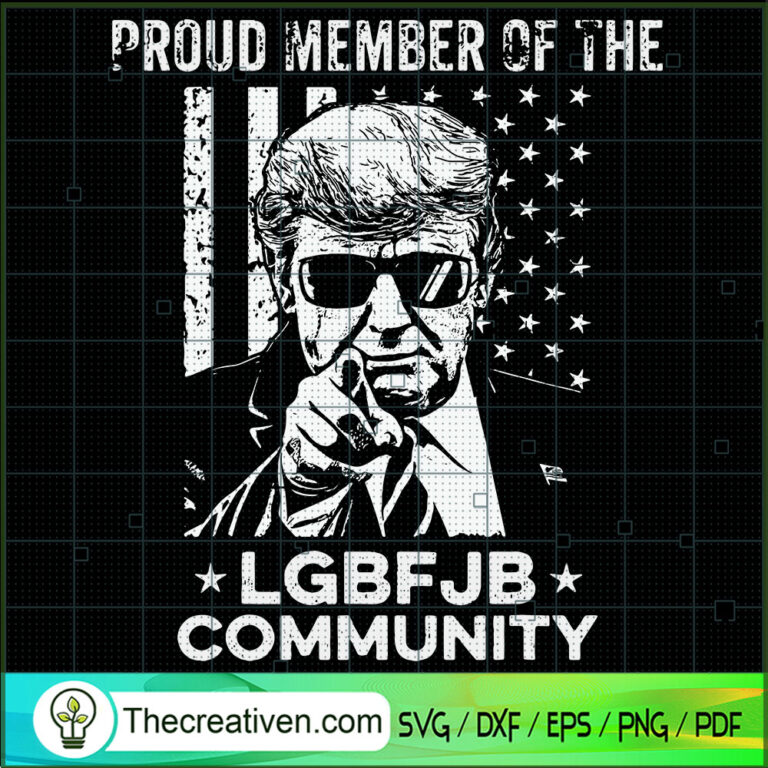 Proud Member Of The LGBFJB Community SVG, Donal Trump SVG, FJB SVG ...
