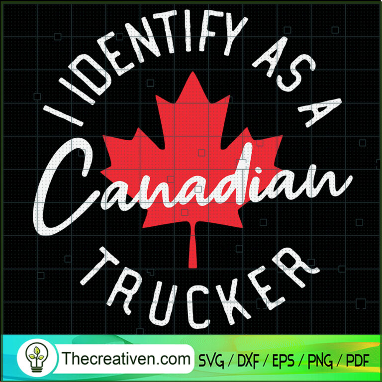 Identify As A Canadia Trucker SVG, Freedom Convoy SVG, Trucker Support ...