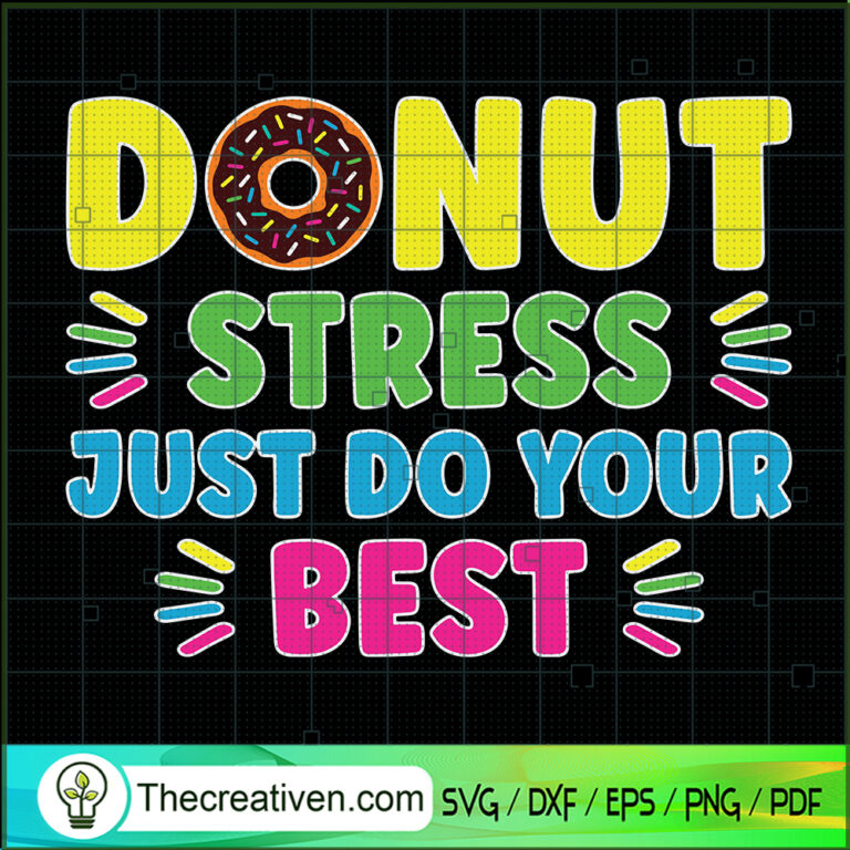Donut Stress Just Do Your Best SVG, Funny Teachers SVG, Testing Day SVG ...