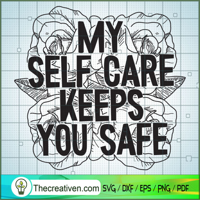 Myself Care Keeps You Safe SVG, Sarcastic SVG, Flower SVG - Premium ...