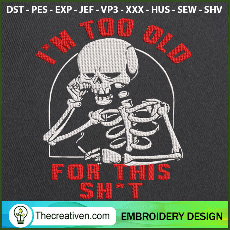 Im Too Old For This Shit Embroidery Designs, Halloween Machine ...