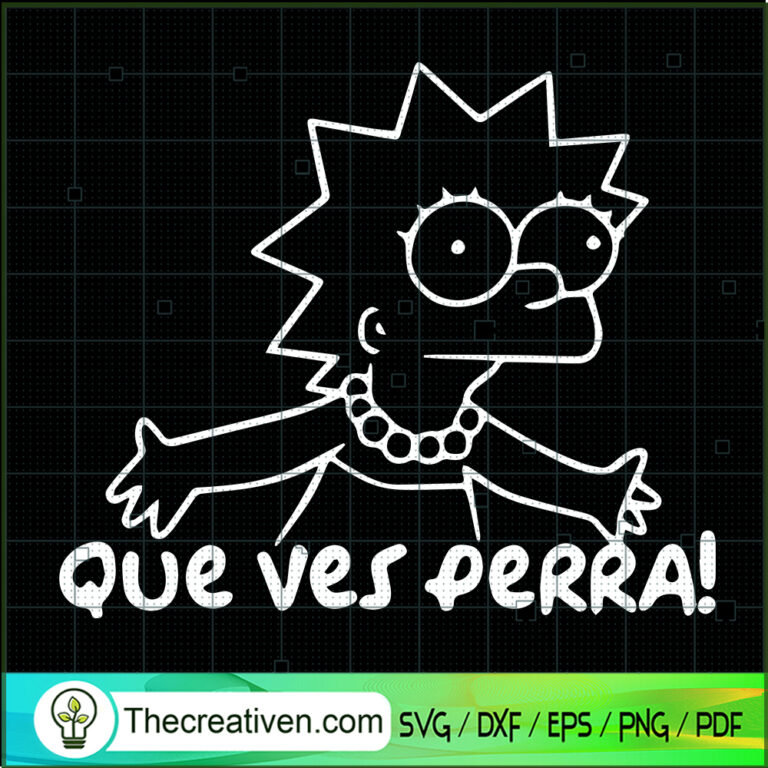 Que Ves Perra SVG, Lisa Simpson SVG - Premium & Original SVG Cut Files